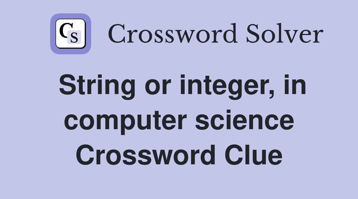 String or integer, in computer science - Crossword Clue Answers - Crossword Solver